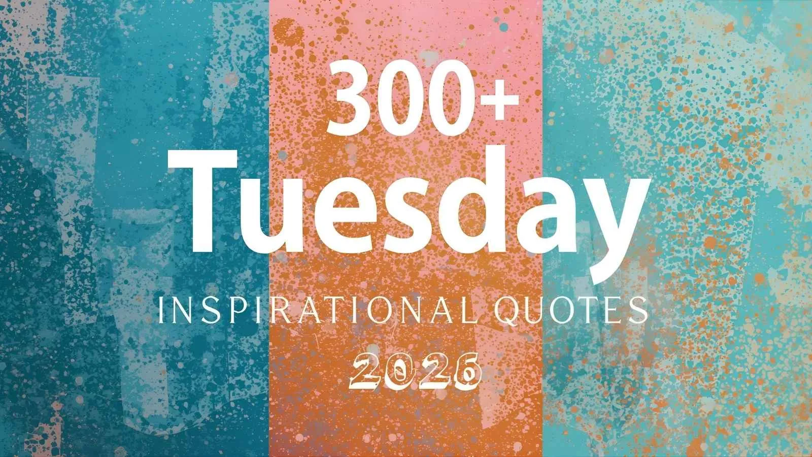 300+Tuesday Inspirational Quotes (2026)
